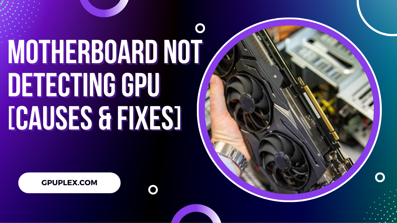 Motherboard Not Detecting Gpu Causes And Fixes 