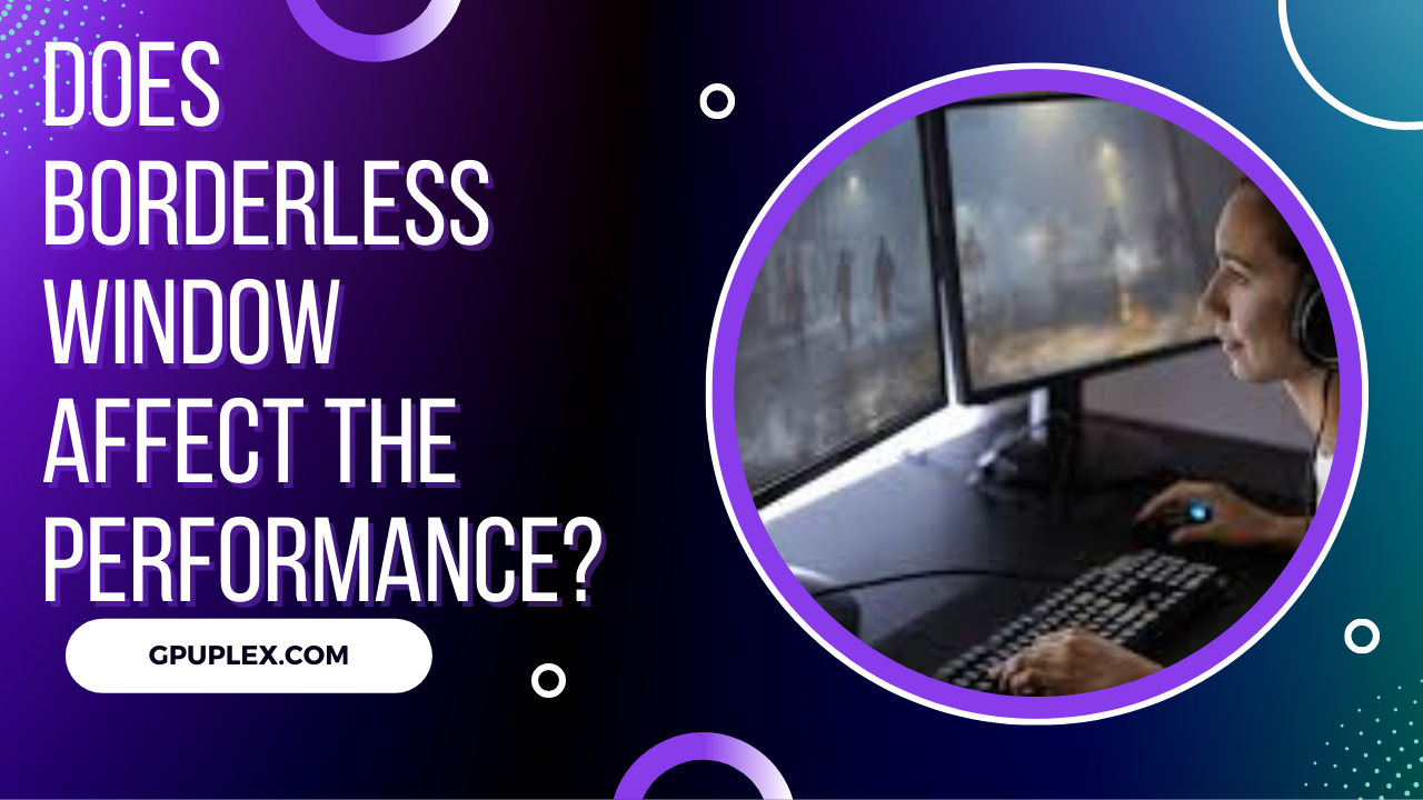 Does Borderless Window Affect The Performance